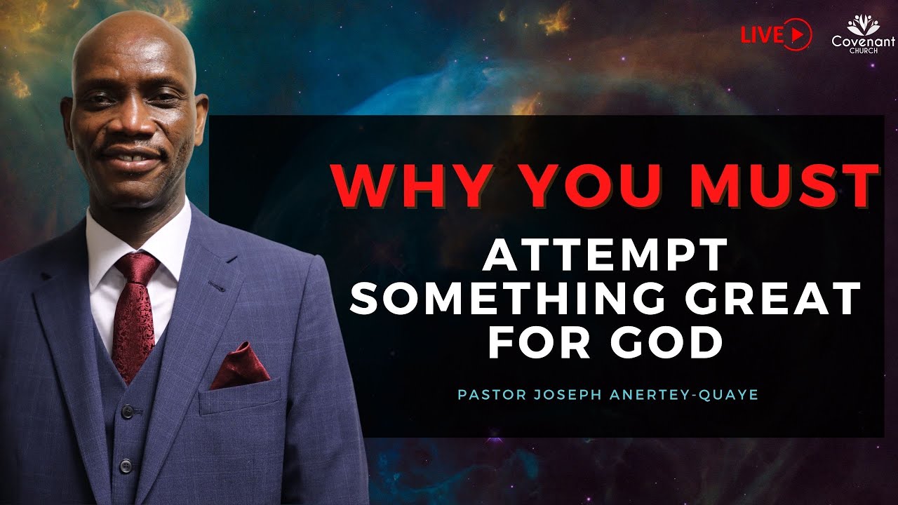 Why You Must Attempt Something Great For God - Pastor Joseph Anertey-Quaye - 01.09.2021 - YouTube