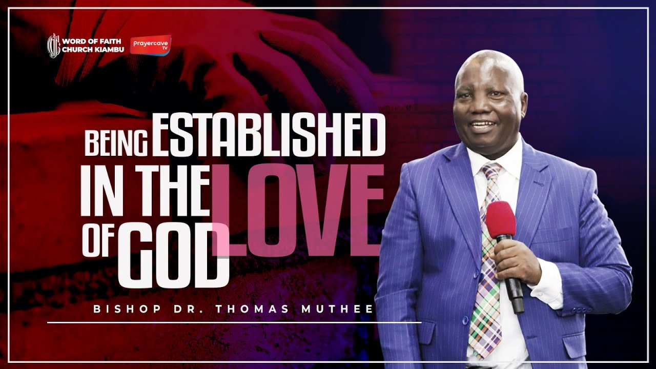 BEING ESTABLISHED IN THE LOVE OF GOD || Bishop Dr. Thomas Muthee - YouTube