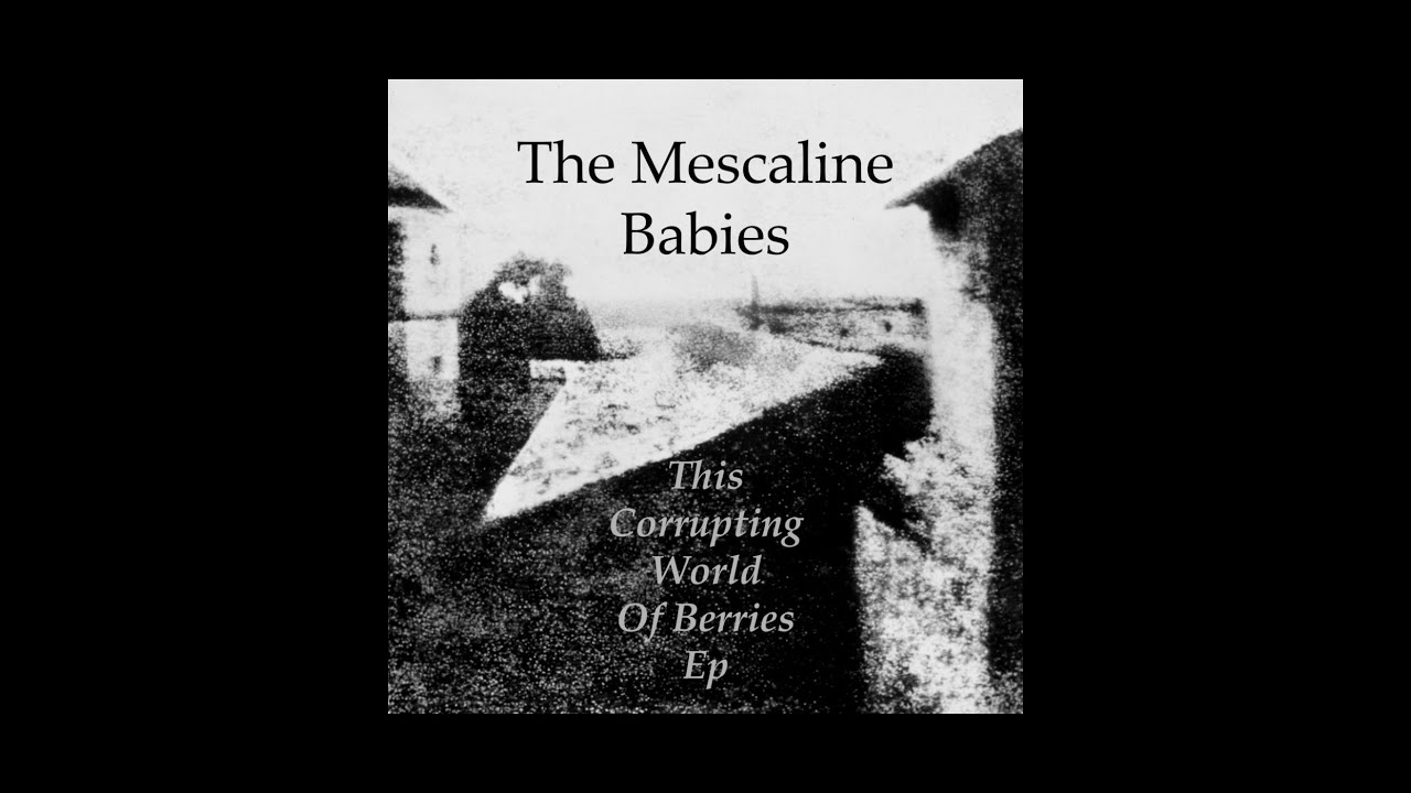 The Mescaline Babies - This Corrupting World of Berries EP [FLAC] - YouTube