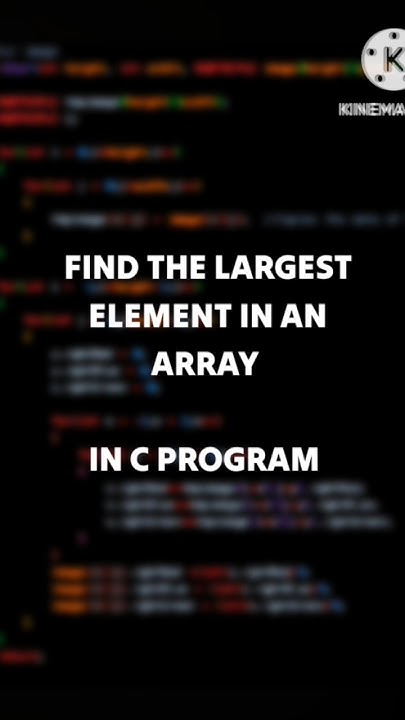 Find The Largest Element In An Array Programming Cprogramming Coding Code Shorts Youtube 