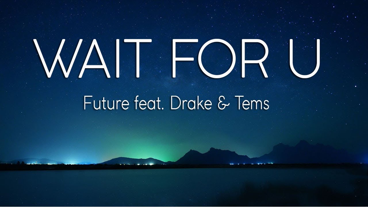 Future - WAIT FOR U (Lyrics) ft. Drake, Tems - YouTube