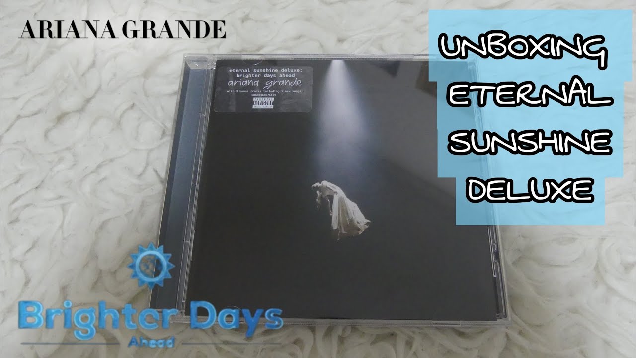 Unboxing ETERNAL SUNSHINE DELUXE: BRIGHTER DAYS AHEAD (Ariana Grande ...