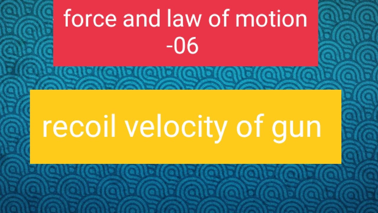 force and law of motion - 06 recoil velocity of gun - YouTube