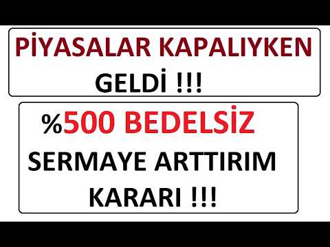 ZRVELERDEN ZİRVE BEĞENİRYOR ! PİYASALAR KAPALIYKEN GELDİ !!! %500 BEDELSİZ SERMAYE ARTTIRIM KARARI !