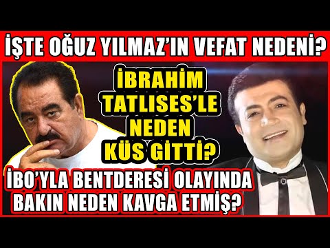 Oğuz Yılmaz Vefat Nedeni! İbrahim Tatlısesle Neden Küs Gitti? Bentderesi Olayında Neden Kavga Çıktı?