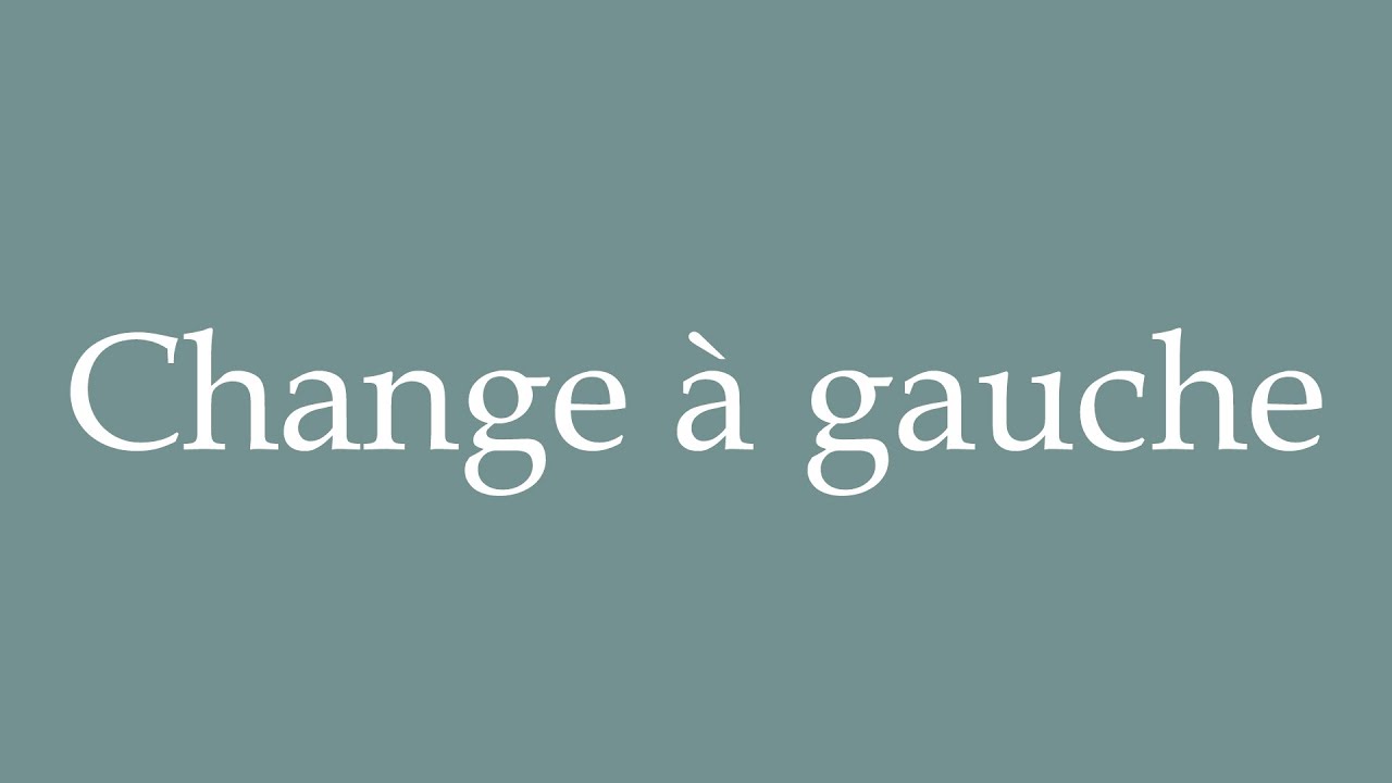 How to Pronounce ''Change à gauche'' (Change left) Correctly in French ...