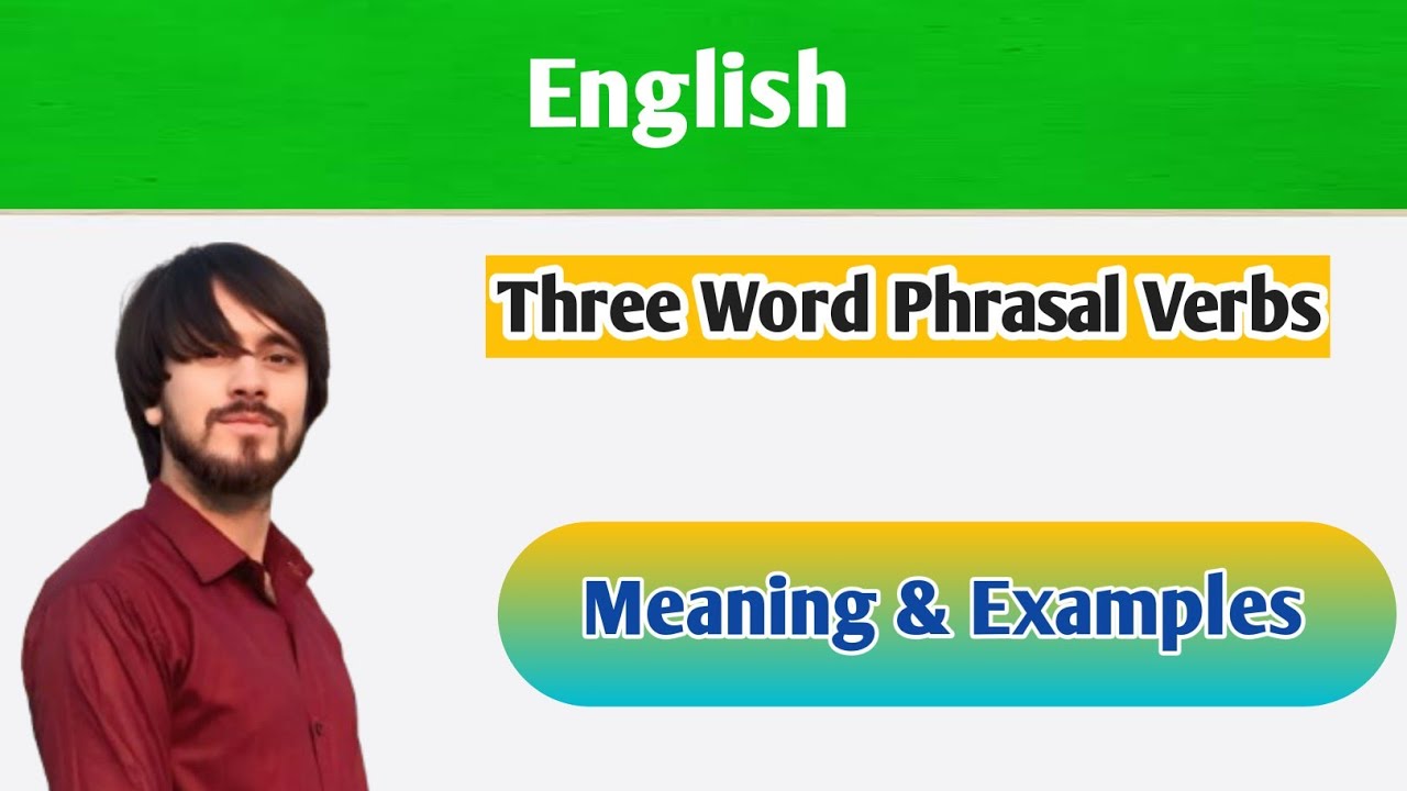 Three Words Phrasal Verbs Must Know Phrasal Verbs In English three-words-phrasal-verbs-must-know-phrasal-verbs-in-english