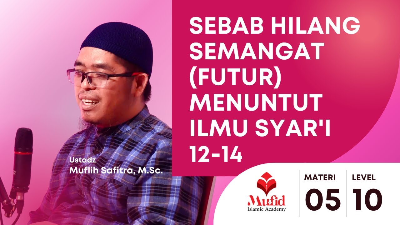 [4K] M05 SEBAB HILANG SEMANGAT (FUTUR) MENUNTUT ILMU SYAR'I (12-14 ...