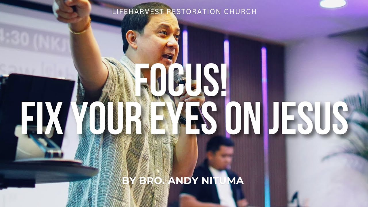 Focus! Fix Your Eyes on Jesus | Bro. Andy Nituma - YouTube
