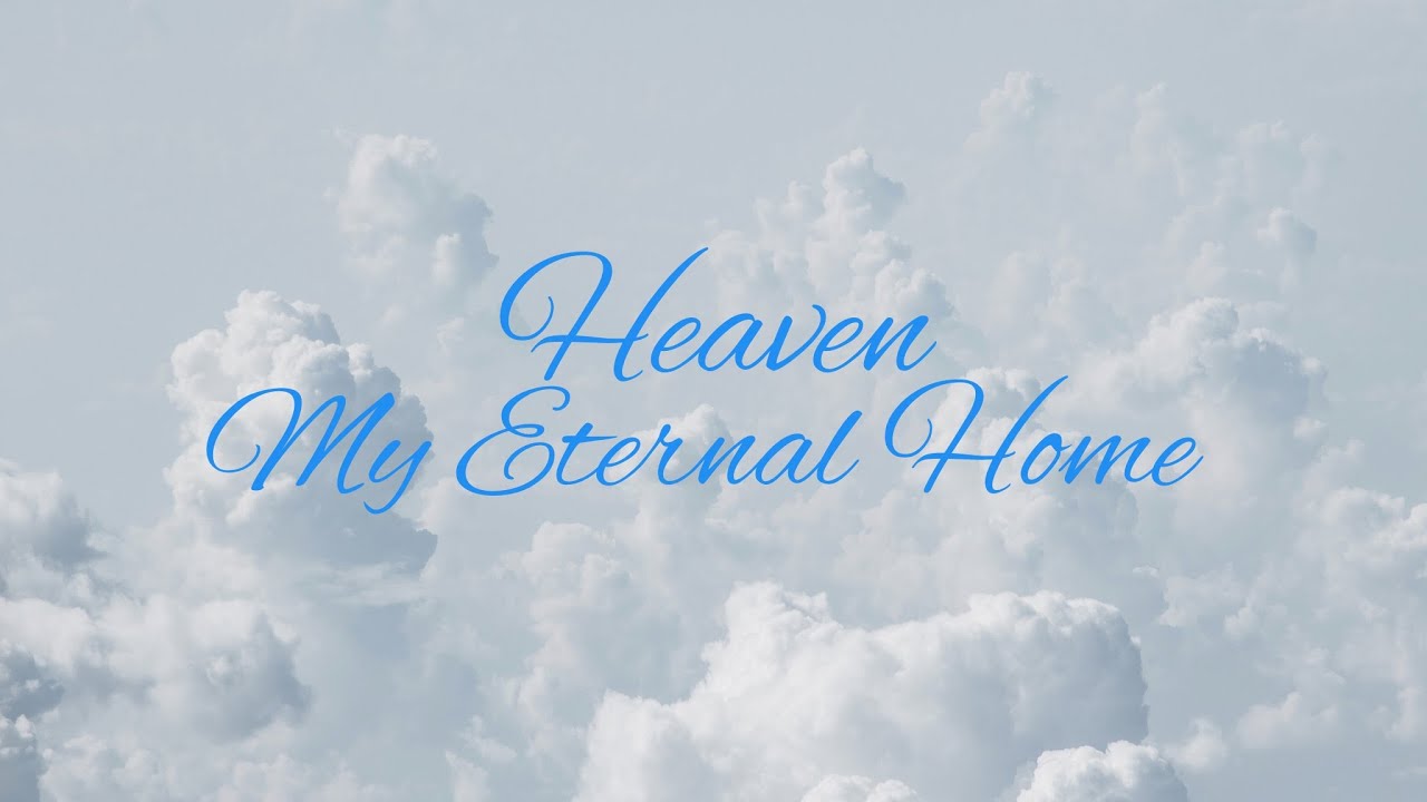 "Heaven" My Eternal Home - YouTube