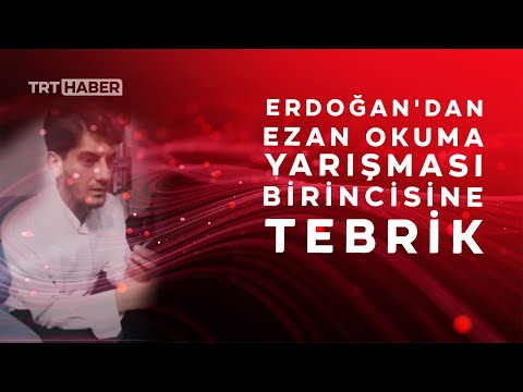 Cumhurbaşkanı Erdoğan'dan ezan okuma yarışması birincisi Muhsin Kara'ya tebrik