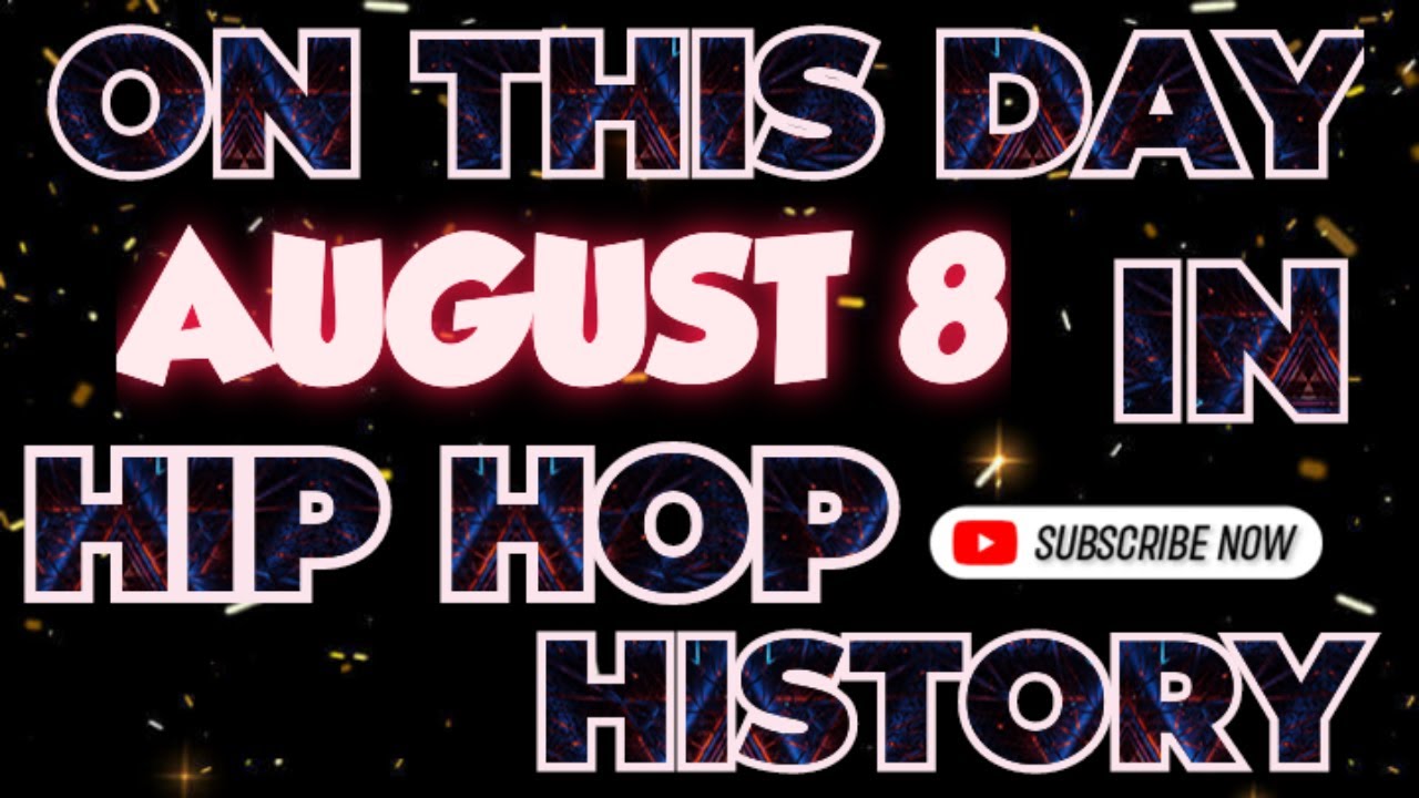 ON THIS DAY IN HIP HOP HISTORY AUGUST 8 - YouTube