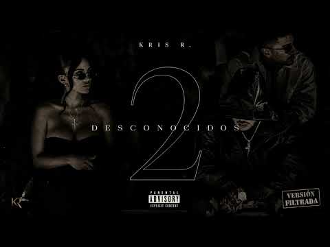 KRIS R. — DESCONOCIDOS 2 (VERSIÓN FILTRADA) 🖤