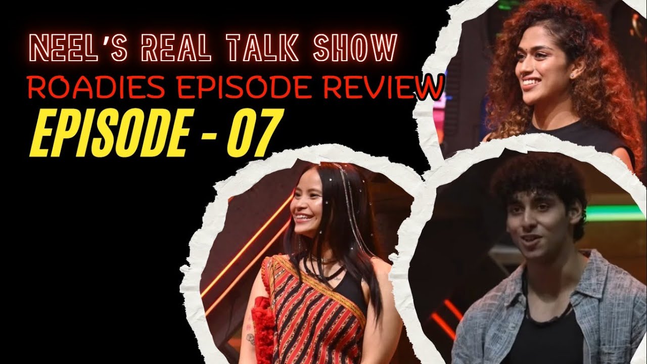 ROADIES EPISODE REVIEW - EPISODE - 07 Neel's Real Talk Show - YouTube