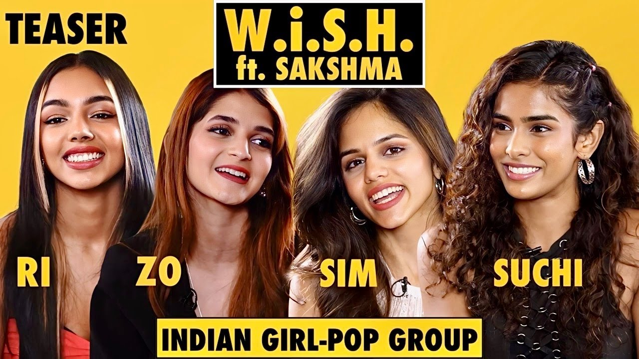 Indian girl-pop group W.i.S.H. ft. Sakshma Srivastav | Get to know the ...