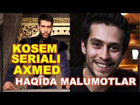 MUXTASHAM YUZ YIL KOSEM SERIALI AXMED HAQIDA MALUMOTLAR