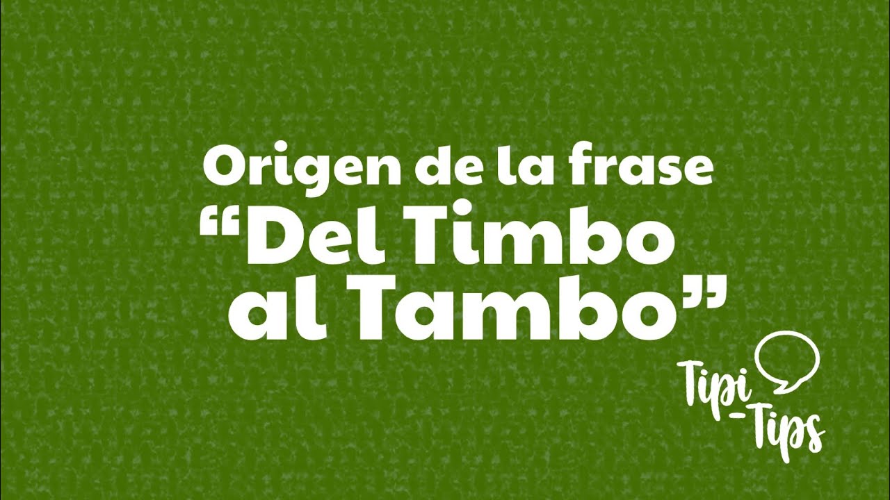 ORIGEN DE LA FRASE “DEL TIMBO AL TAMBO” - YouTube