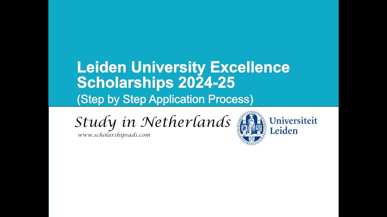 Leiden University Excellence Scholarships 2024 25, Netherlands (Step by ...