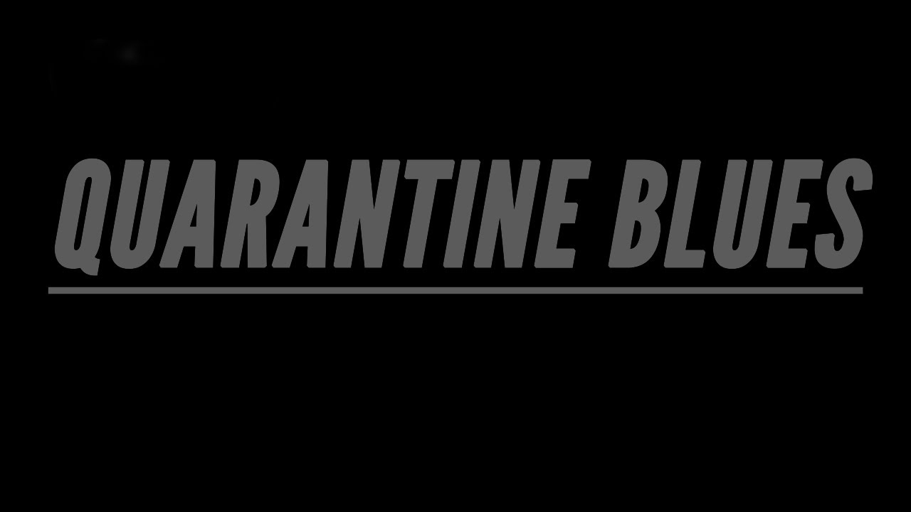 Quarantine Blues - YouTube