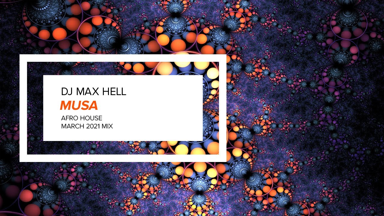 Dj Max Hell - Musa (March 2021 Mix) Afro House - YouTube