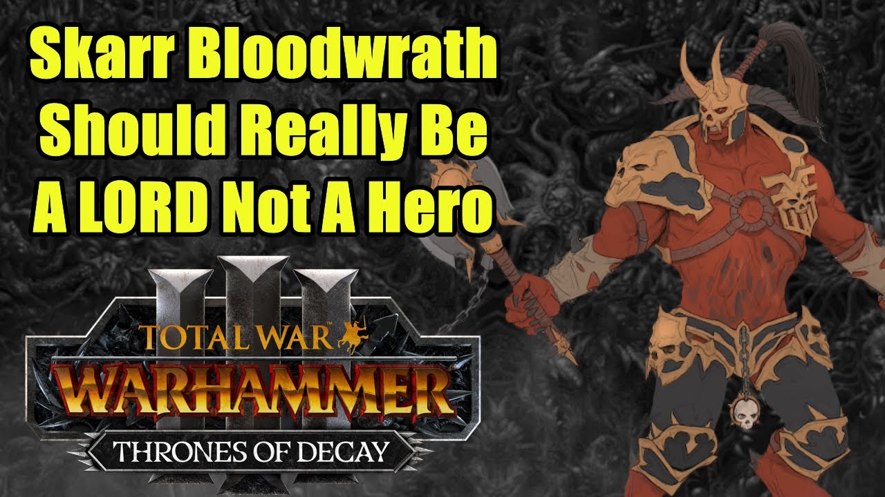 Why Skarr Bloodwrath Should Be A Legendary Lord NOT A Hero - Total War ...