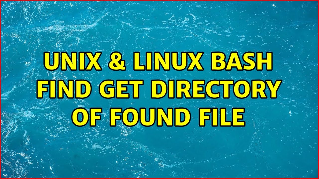 Unix Linux Bash Find Get Directory Of Found File YouTube Unix Linux Bash Find Get Directory Of Found File YouTube