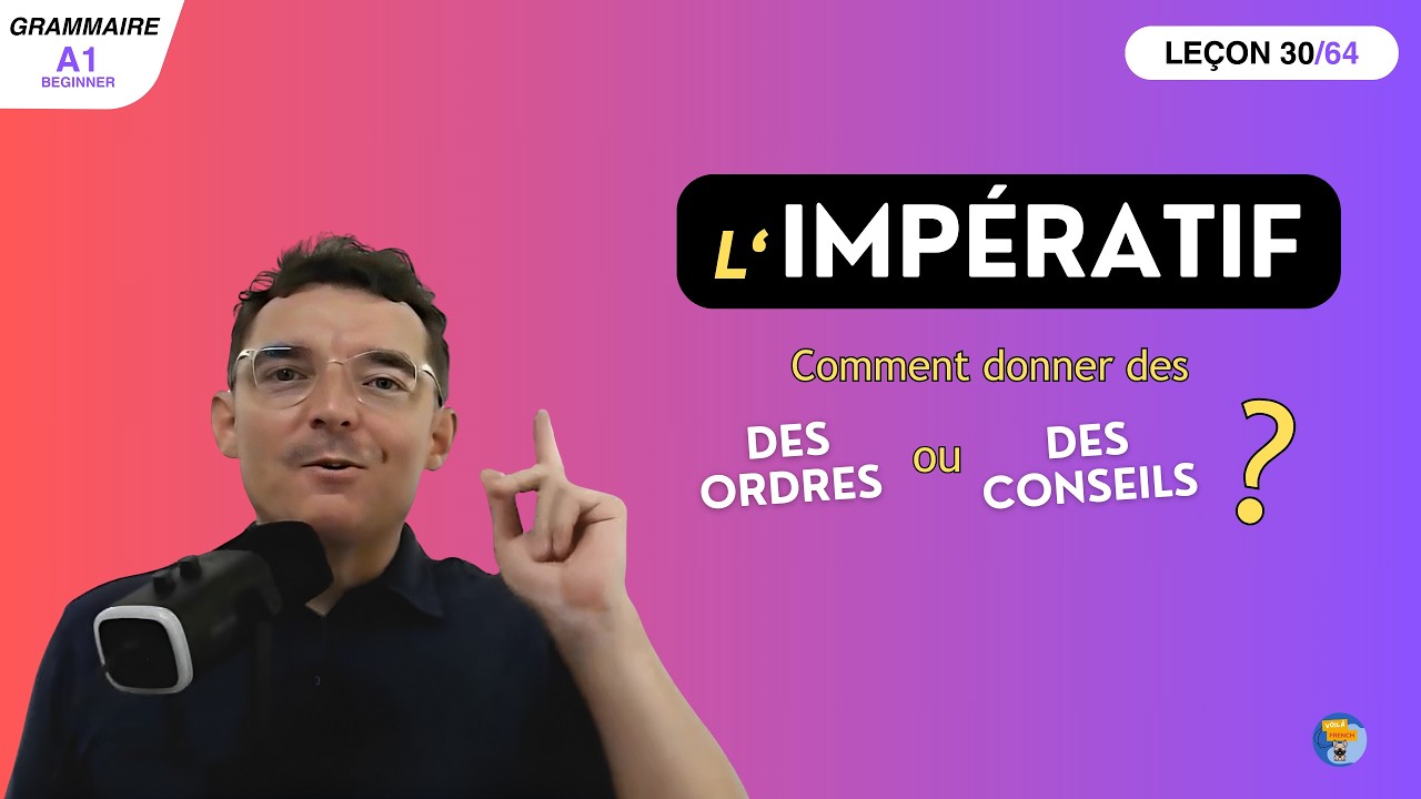 Leçon 30 : L’IMPÉRATIF – Comment donner des ordres ou des conseils en ...