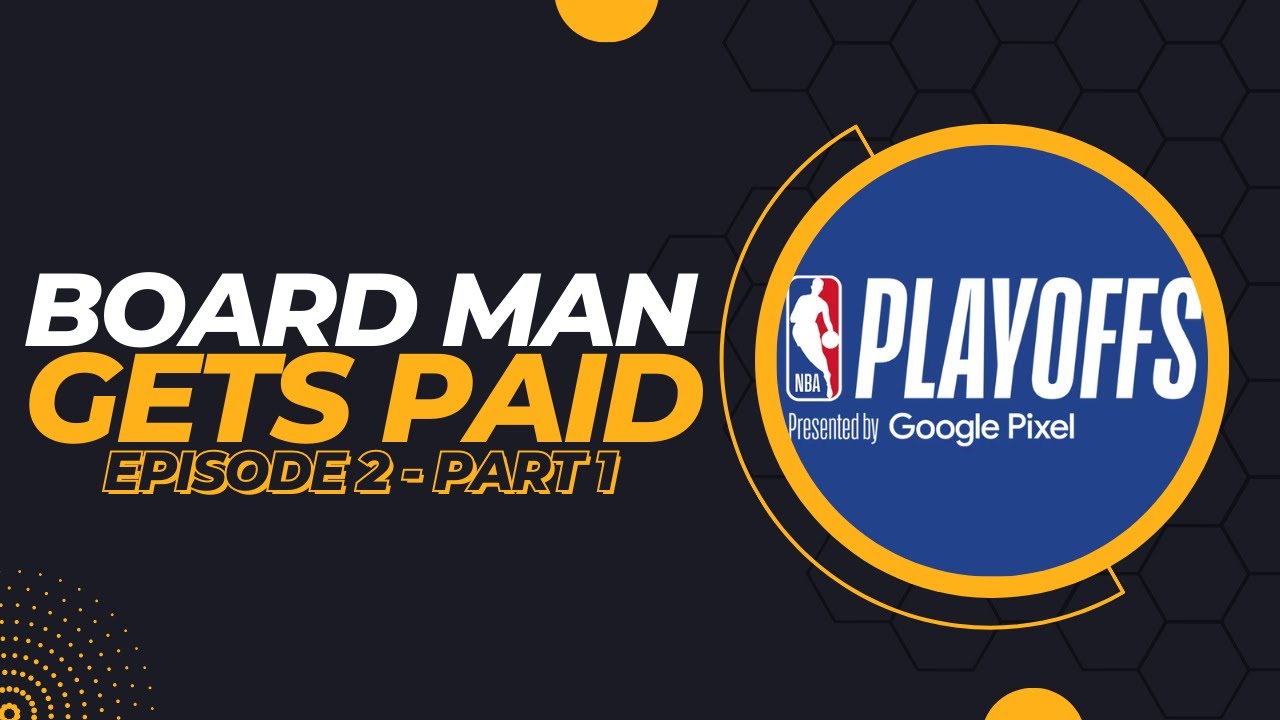 Board Man Gets Paid - Ep. 2 Pt. 1 (NBA Playoffs Rounds 1-2) - YouTube