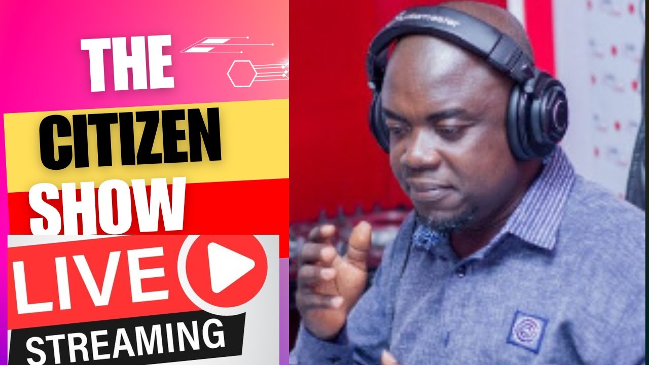 LIVE SUNDAY||THE CITIZEN SHOW || CITIZEN TV GHANA ||15/10/2023 - YouTube