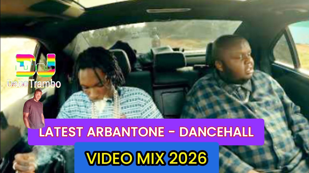 LATEST ARBANTONE - DANCEHALL SONGS VIDEO MIX 2026 | DJ DABOTRAMBO FT ...