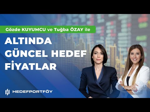Altında Güncel Hedef Fiyatlar  I  Gözde Kuyumcu &  Tuğba Özay