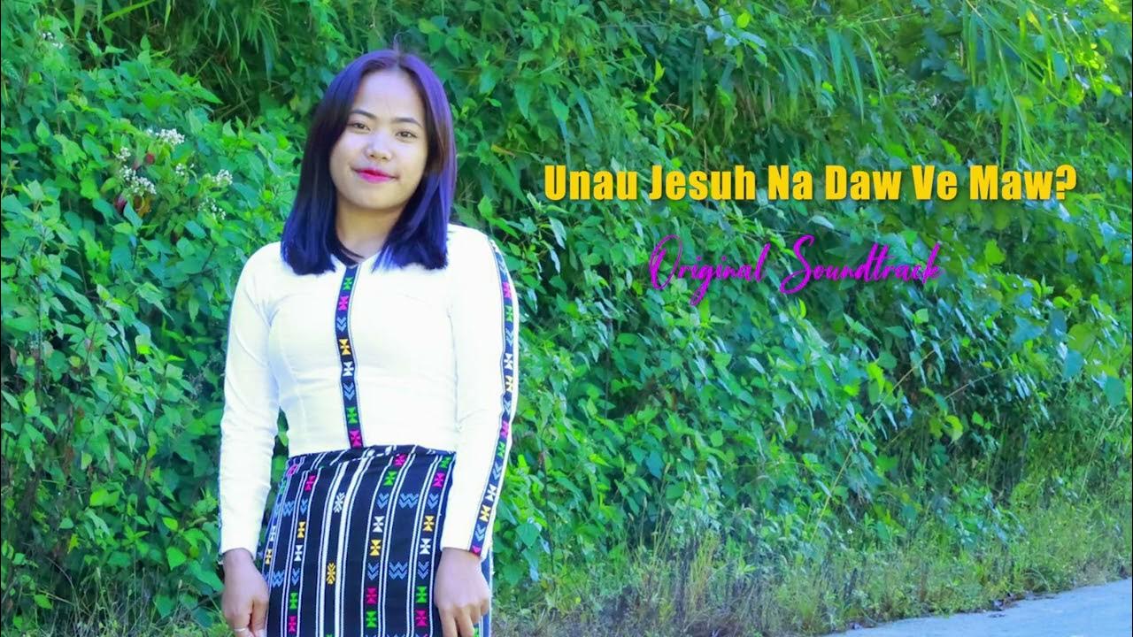 Unau Jesuh Na Daw Ve Mawi || Original Soundtrack - YouTube