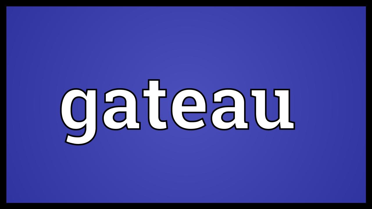 Gateau Meaning - YouTube