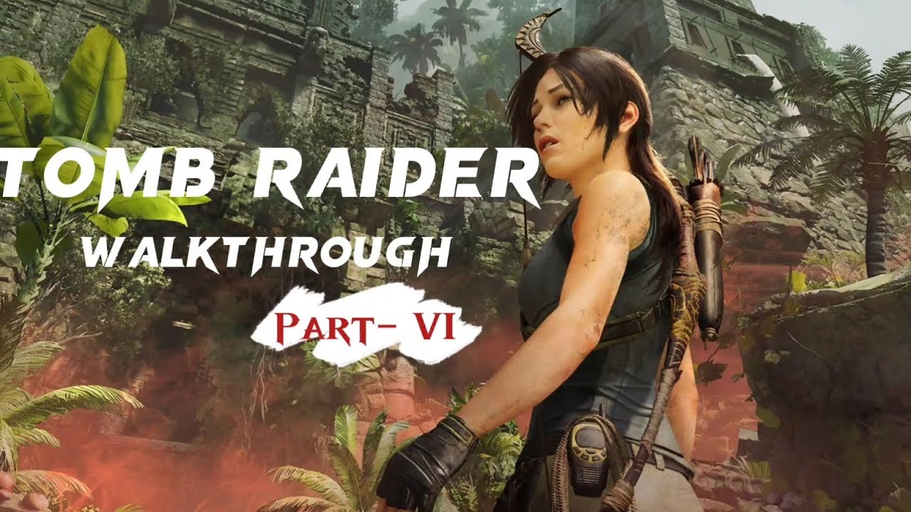 Tomb Raider Gameplay Part Vl Walkthrough | Lost in the Ancient Tombs ...