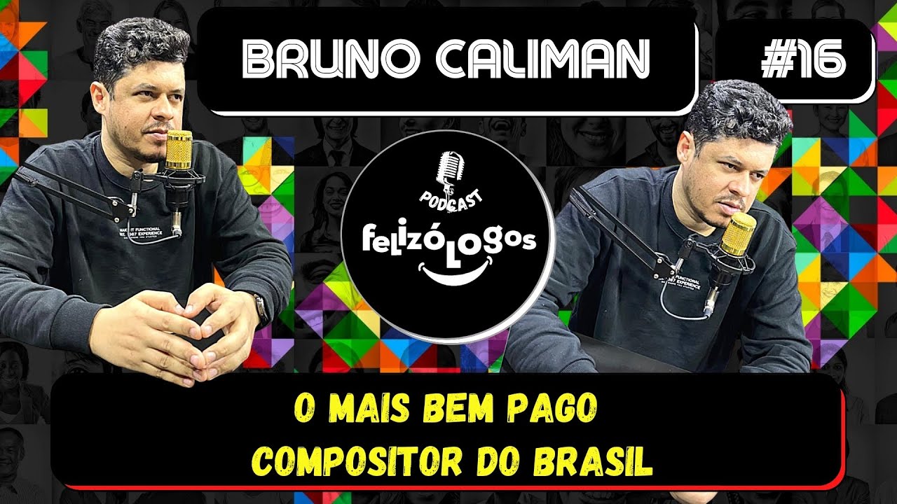 BRUNO CALIMAN O MAIOR COMPOSITOR DO BRASIL - PODCAST FELIZÓLOGOS #16 ...