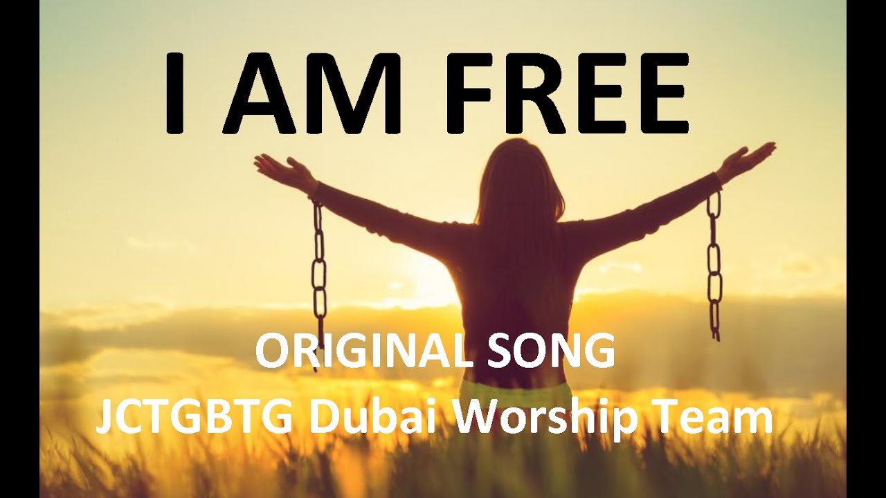 I AM FREE (Original Song - Jesus Christ To God Be The Glory - Dubai ...