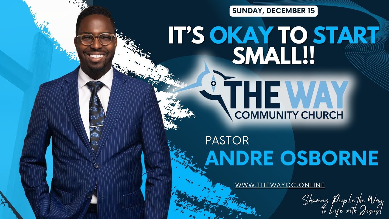 Its Okay to Start Small!! ft Pastor Andre Osborne - The Way Community ...