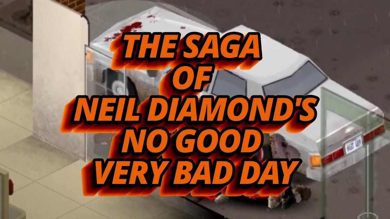 Neil Diamond's No Good Very Bad Day | Project Zomboid B42 Modded - YouTube