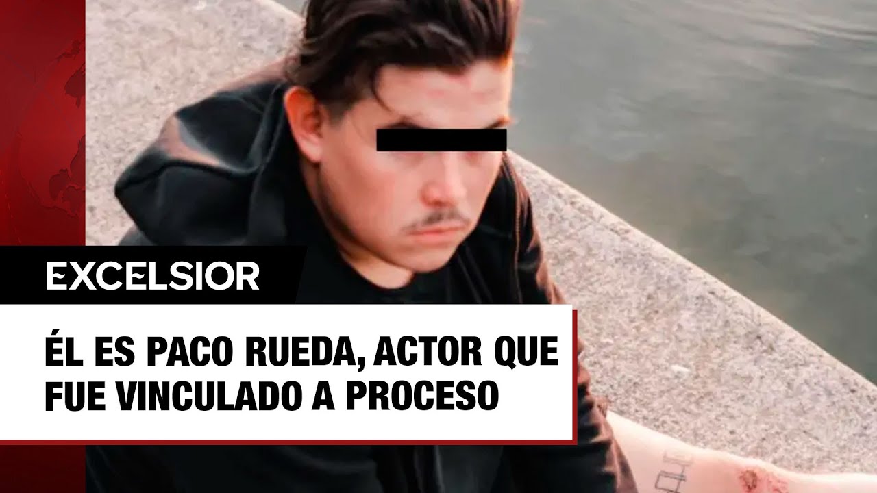 Él es Paco Rueda, actor que fue vinculado a proceso - YouTube
