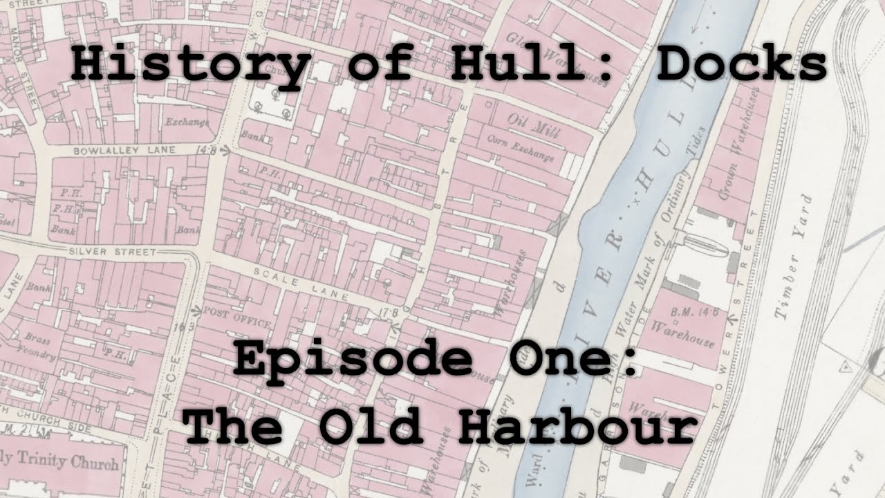 History of Hull: Docks - Episode 1: The Old Harbour - YouTube