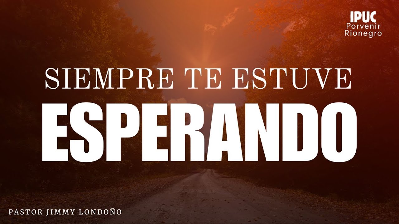 🔴 Siempre Te Estuve Esperando | Pastor Jimmy Londoño | IPUC Porvenir ...