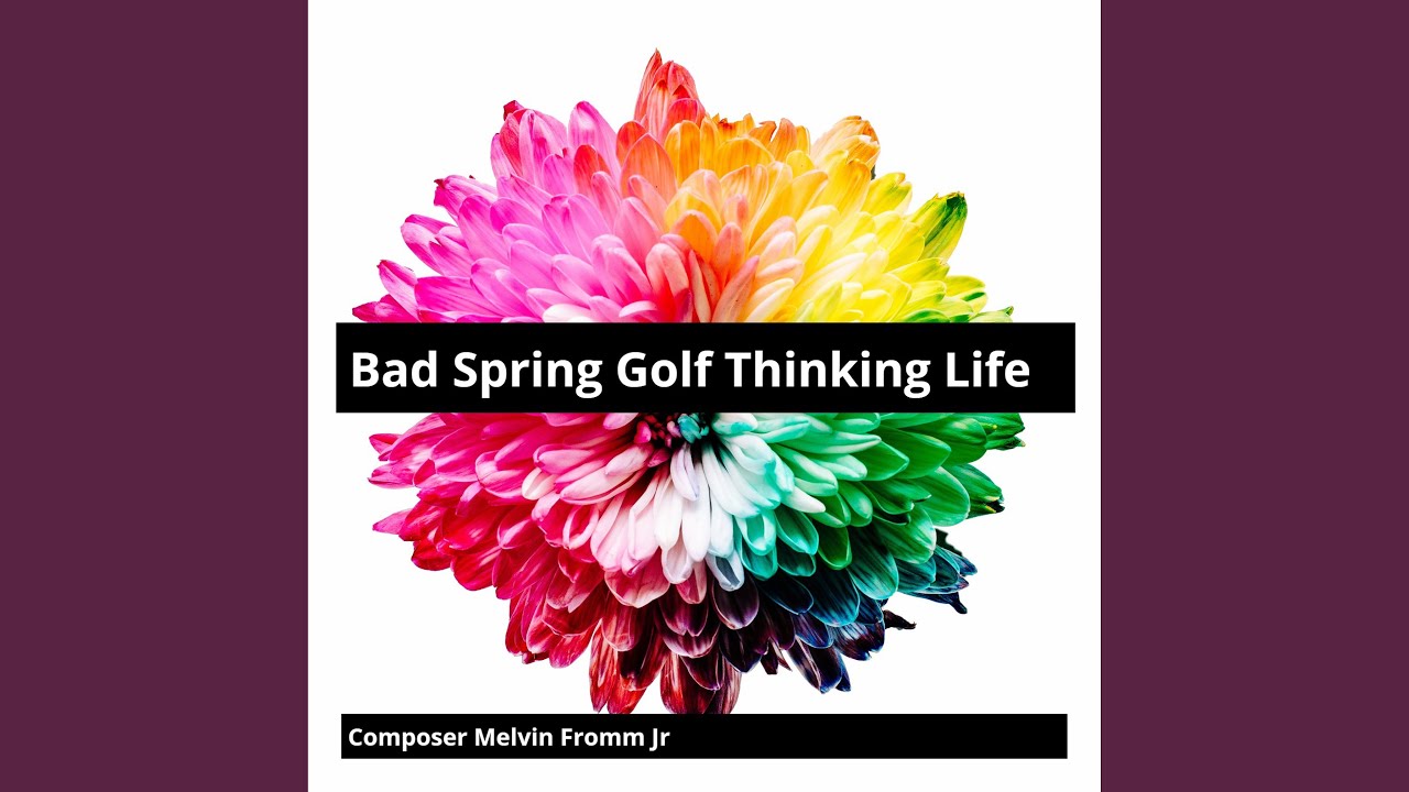 Bad Spring Golf Thinking Life - YouTube Music