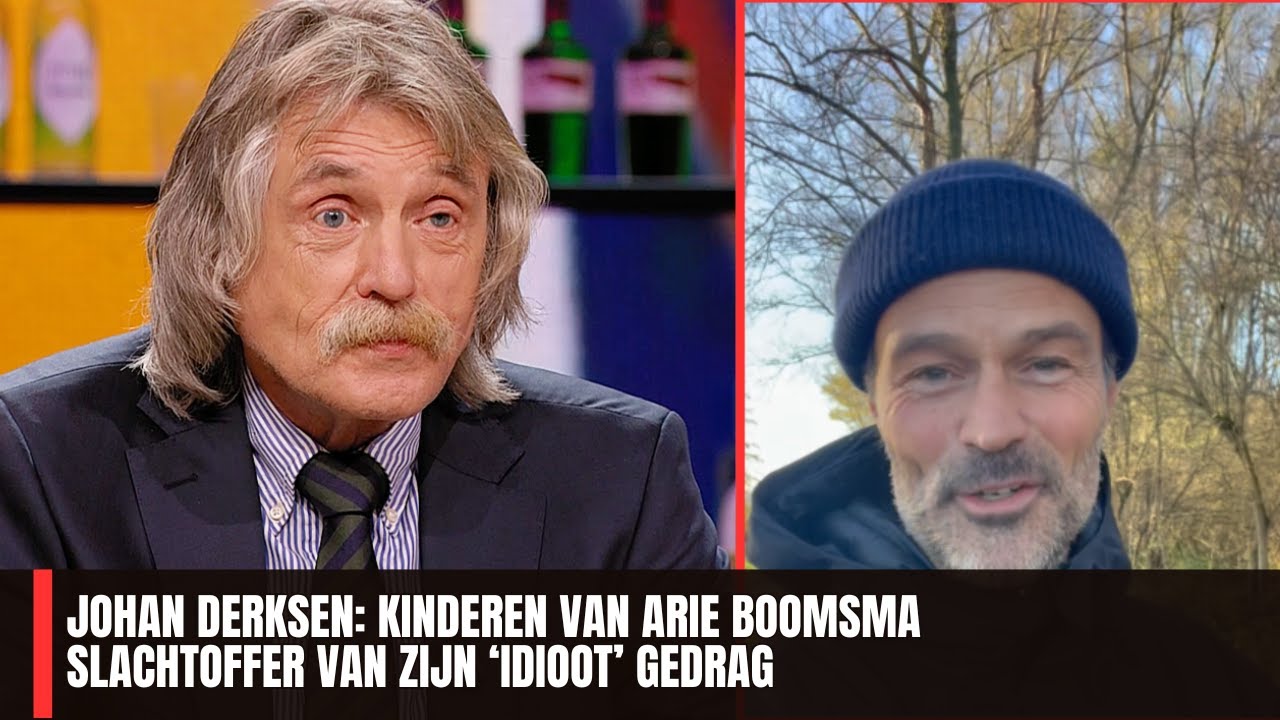 Johan Derksen: Kinderen van Arie Boomsma Slachtoffer van Zijn ‘Idioot ...