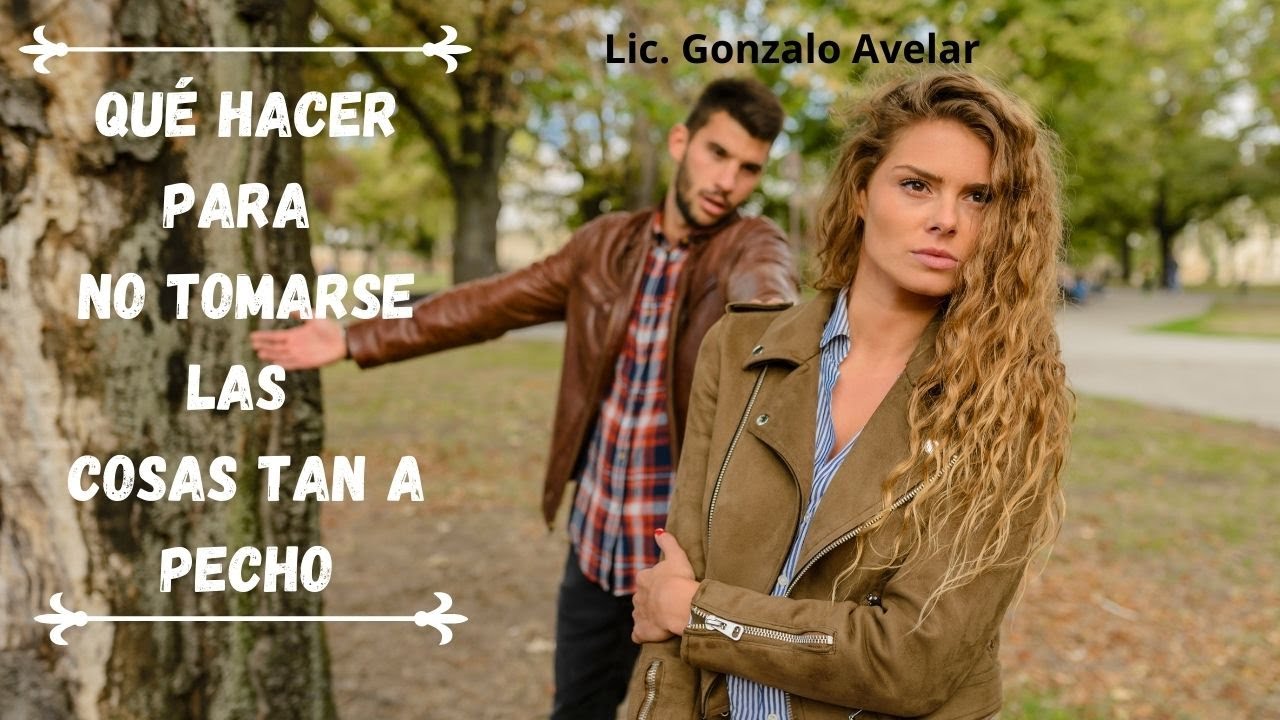 QUÉ HACER PARA NO TOMARSE LAS COSAS A PECHO - YouTube