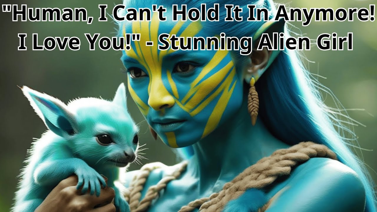 "Human, I Can't Hold It In Anymore! I Love You!" - Stunning Alien Girl ...