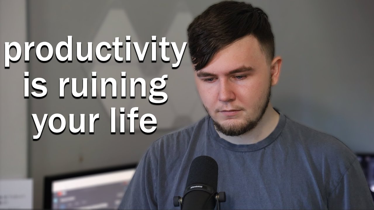 Productivity Is Ruining Your Life - YouTube