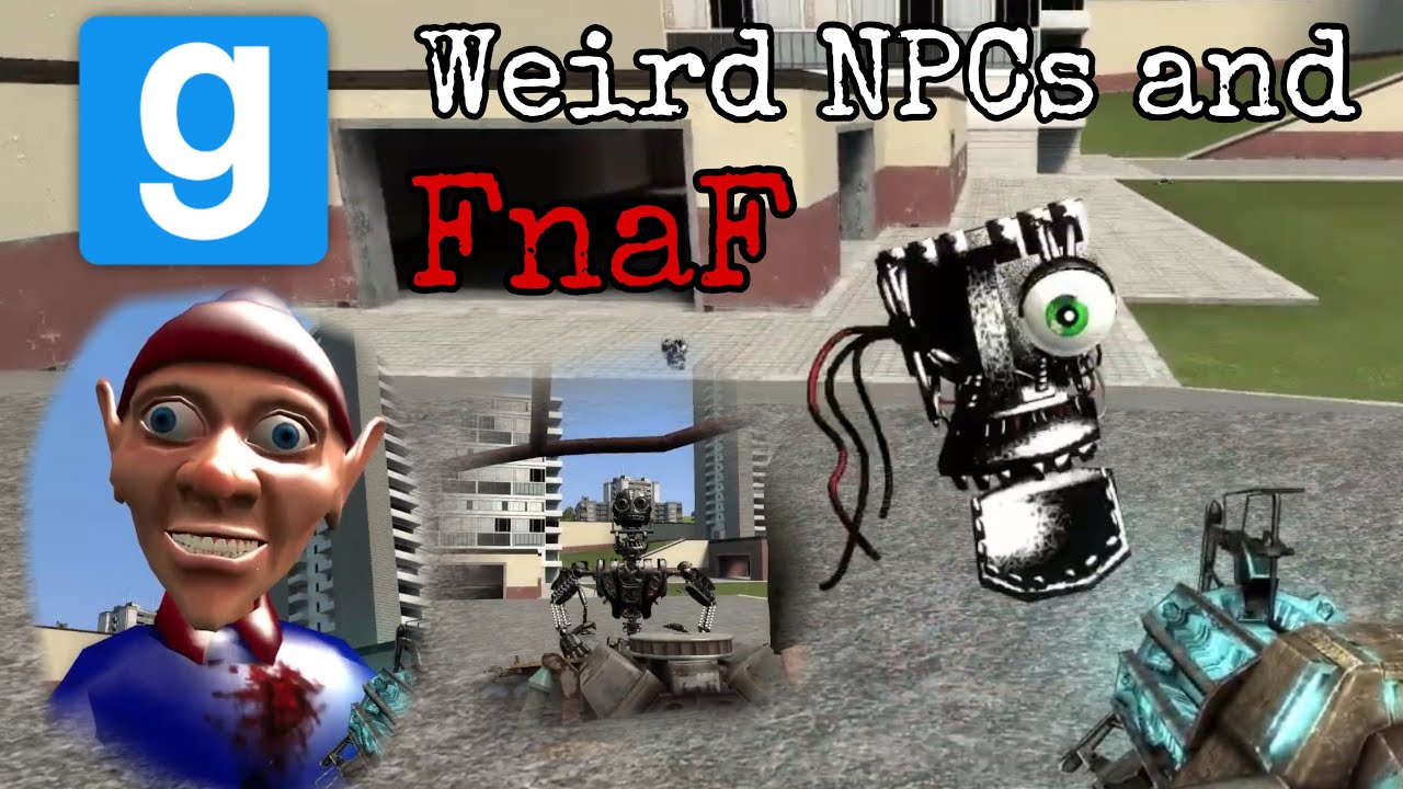 Gmod's Weird NPCs.. And FnaF NPCs (I got jumpscared. Alot.) - YouTube