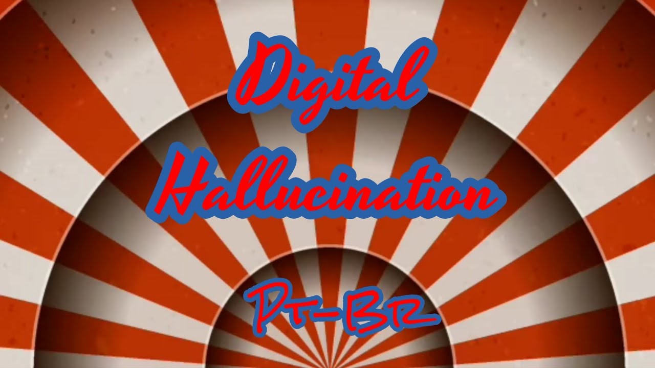 •Digital Hallucination / Alucinação Digital• letra adaptada da música ...