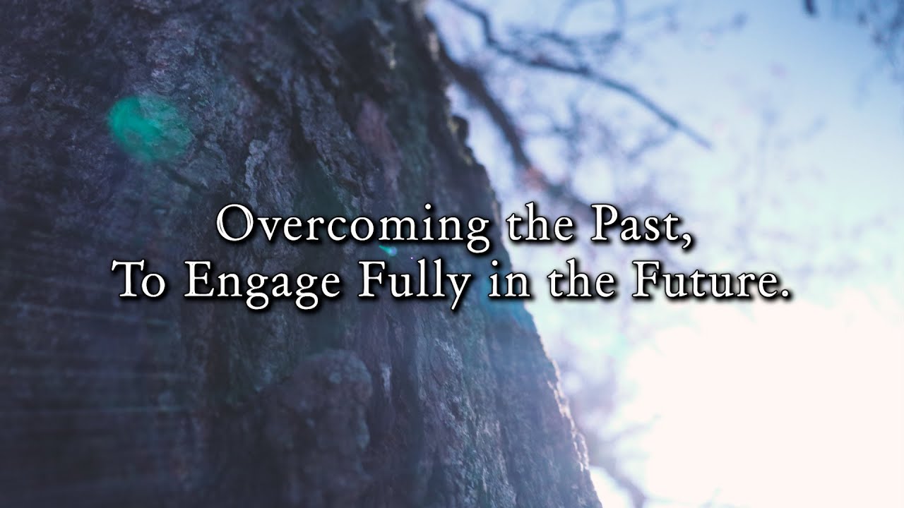 "Overcoming the Past, To Engage Fully in the Future." / Clayton K ...