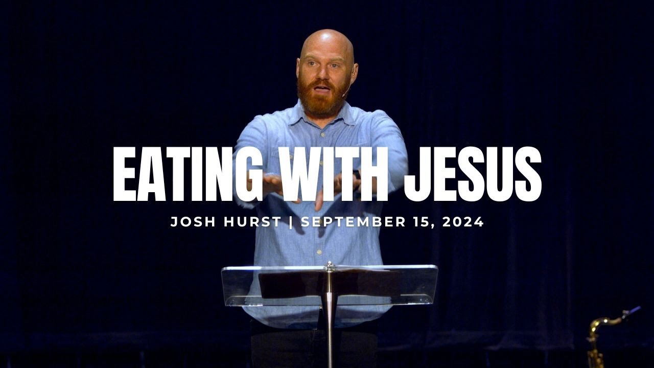 Eating With Jesus | Josh Hurst | September 15, 2024 - YouTube